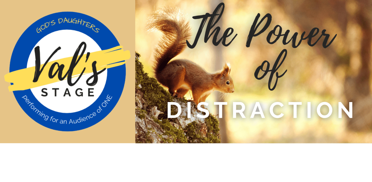 The Power of Distraction – Val's Stage